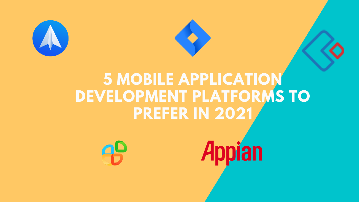 5 Mobile Application Development Platforms to Prefer in 2021 - Techbeam